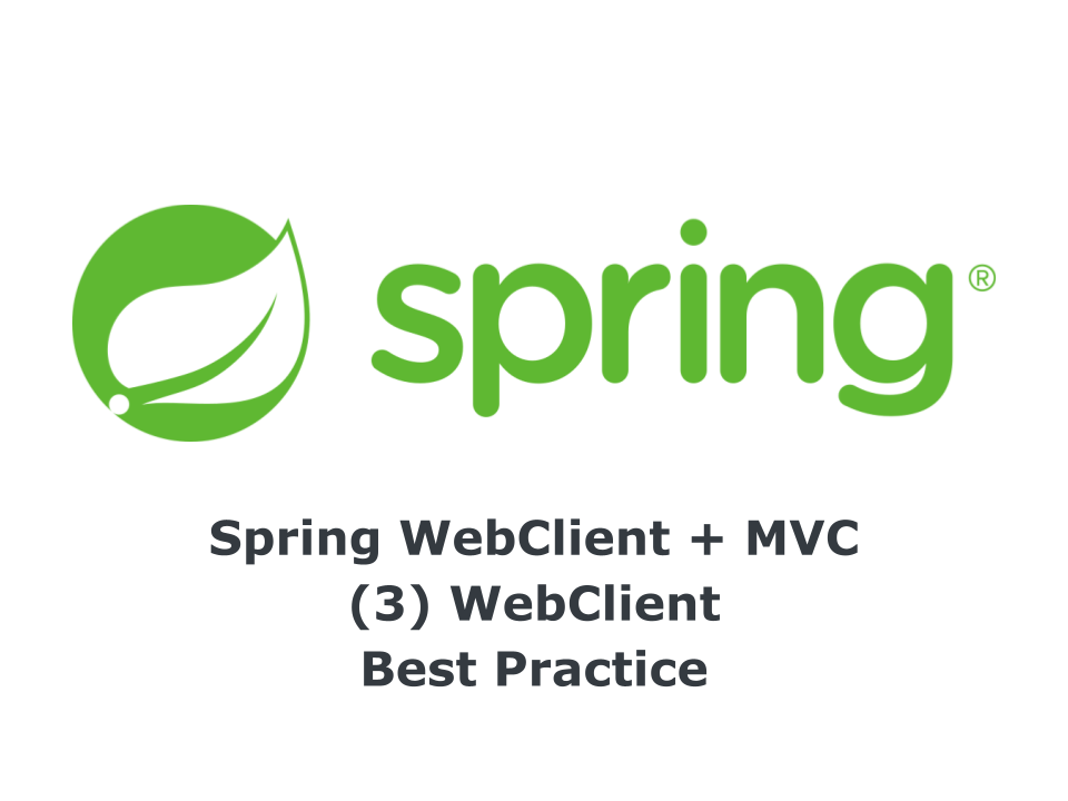 Spring WebClient + MVC (3) WebClient Best Practice::LEAPHOP TECH BLOG